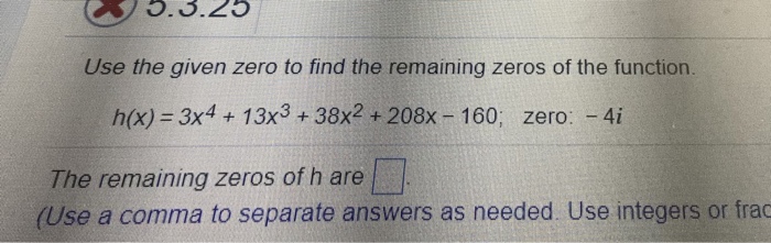 Solved 3.25 Use the given zero to find the remaining zeros | Chegg.com