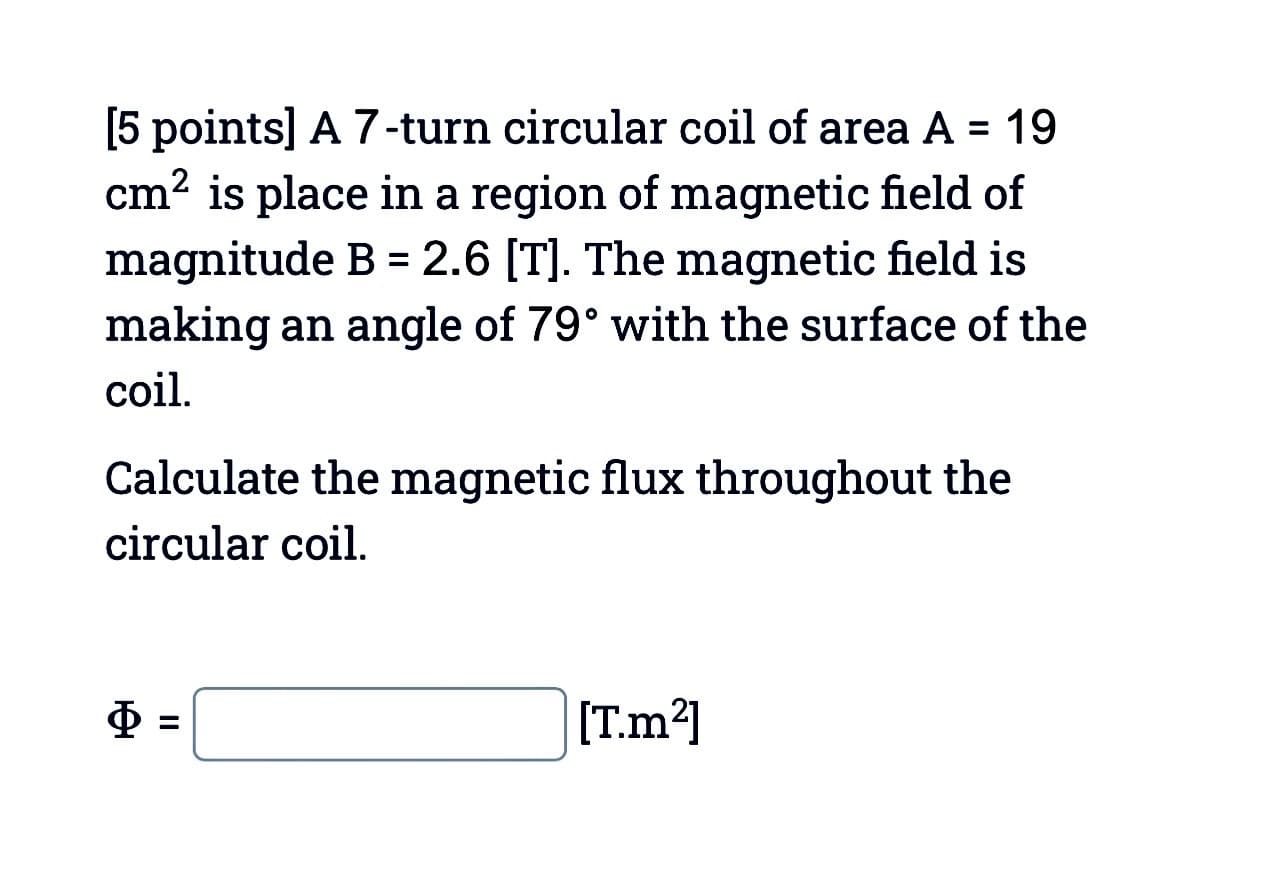 Solved [5 points] A 7-turn circular coil of area A=19 cm2 is | Chegg.com
