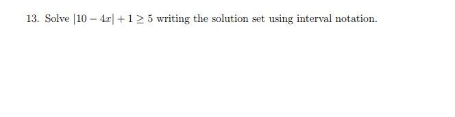 Solved 13. Solve ∣10−4x∣+1≥5 writing the solution set using | Chegg.com