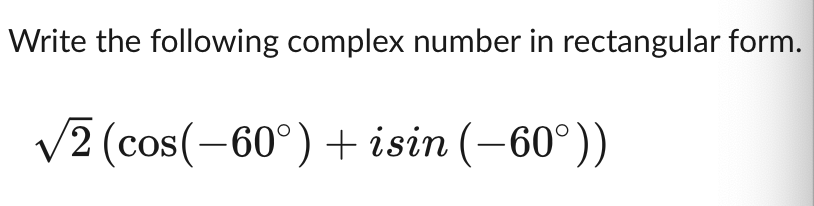 Solved Write the following complex number in rectangular | Chegg.com
