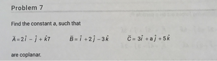 Solved Find the constant a. such that A = 2 i - j + k7 B = i | Chegg.com