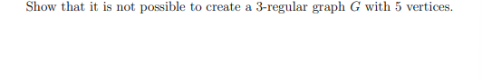 Solved Show that it is not possible to create a 3 -regular | Chegg.com