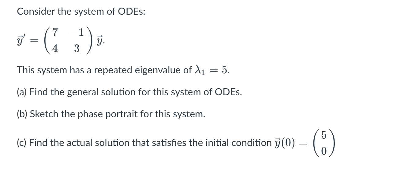 Solved Consider the system of ODEs: y′=(74−13)y. This | Chegg.com