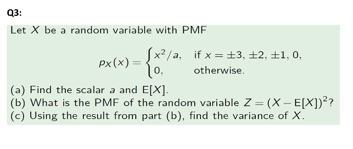 Solved Q3: Let X be a random variable with PMF x2/a, if x 0 | Chegg.com