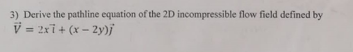 Solved 3) Derive the pathline equation of the 2D | Chegg.com