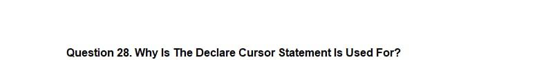 Solved Question 28. Why Is The Declare Cursor Statement Is | Chegg.com