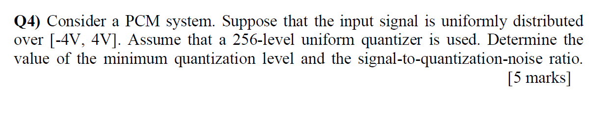 Solved Q4) Consider a PCM system. Suppose that the input | Chegg.com