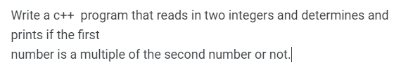 Solved Write a c++ ﻿program that reads in two integers and | Chegg.com