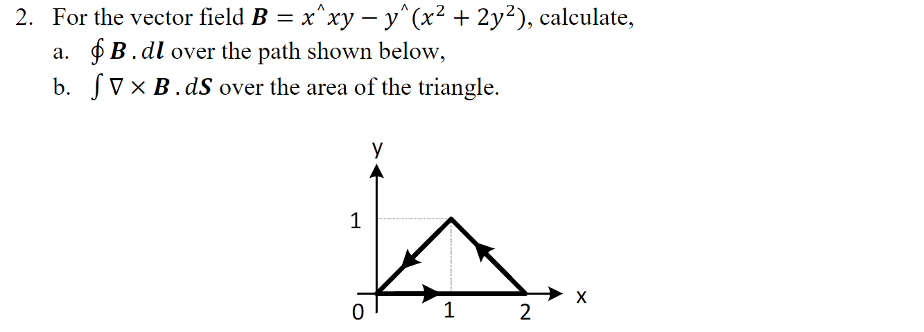 [Solved]: 2. For the vector field B=xxyy(x2+2y2), calculate