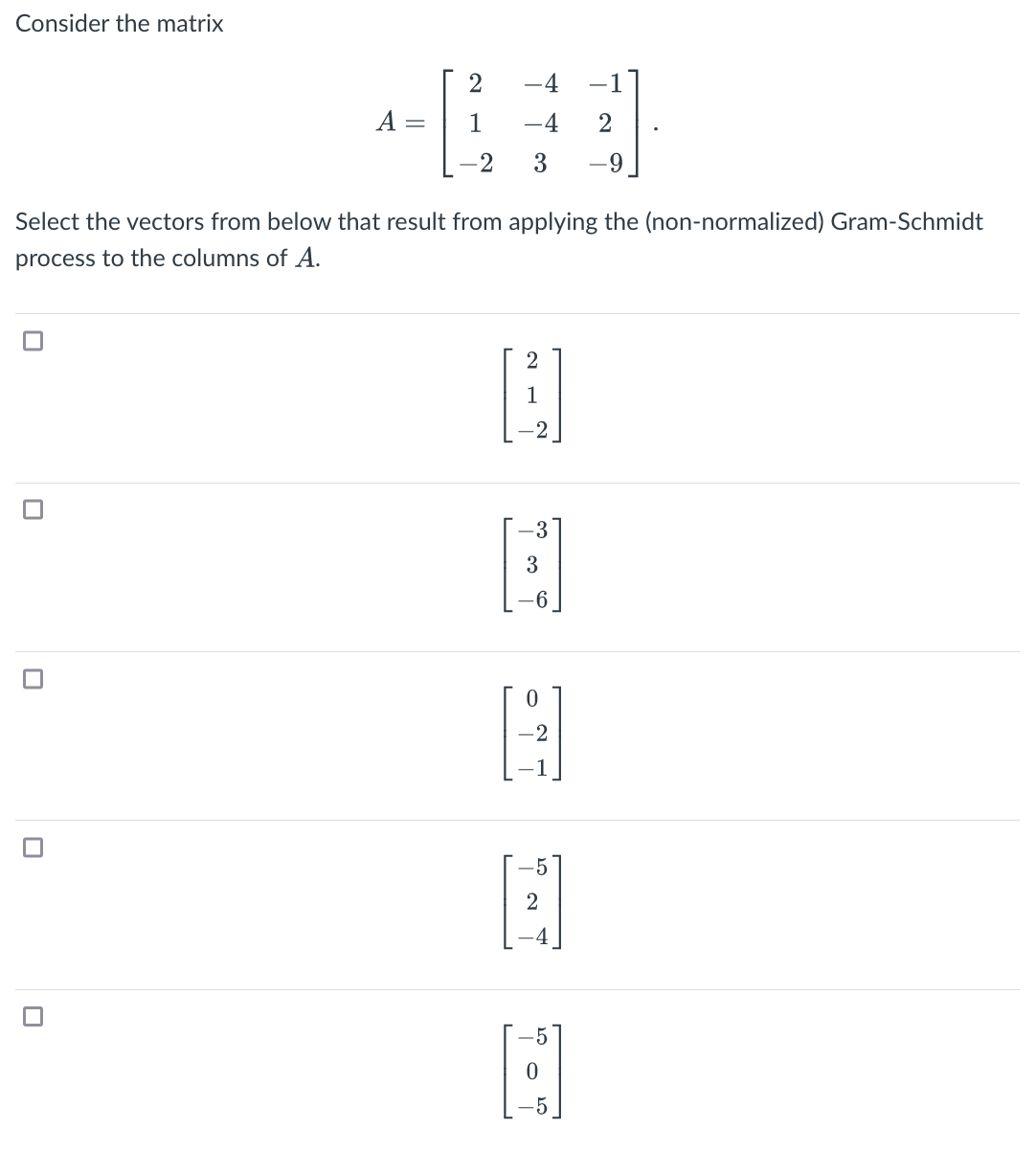 Solved Consider the matrix A=⎣⎡21−2−4−43−12−9⎦⎤ Select the | Chegg.com