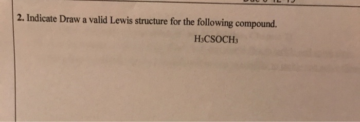 Solved 2. Indicate Draw a valid Lewis structure for the | Chegg.com