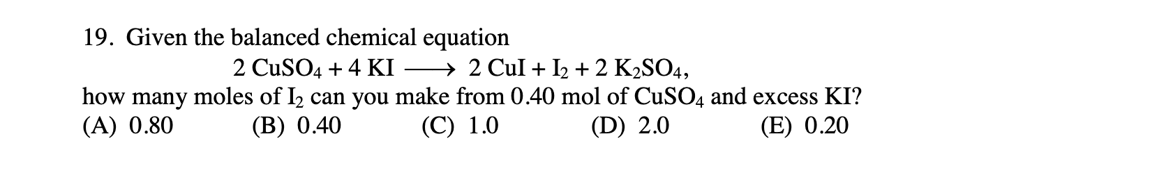 Solved 19. Given the balanced chemical equation 2 CuSO4 + 4 | Chegg.com