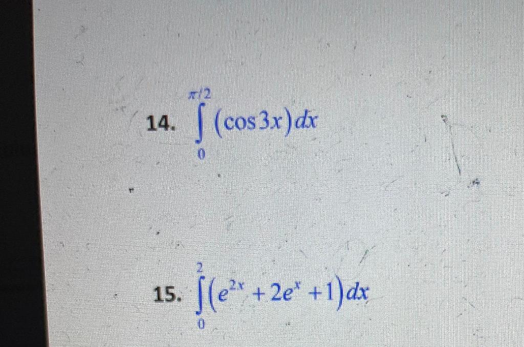 Solved 14. ∫0π/2(cos3x)dx 15. ∫02(e2x+2ex+1)dx | Chegg.com