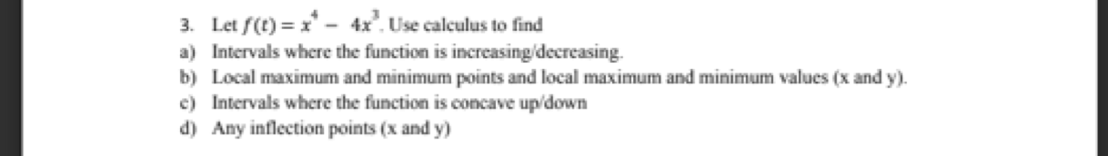 Solved 3. Let f(t)=x4−4x3, Use calculus to find a) Intervals | Chegg.com