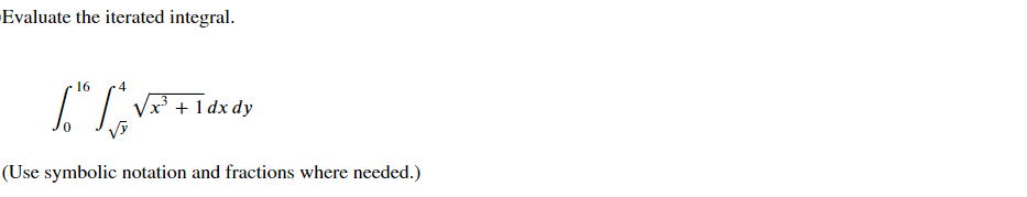 Solved Evaluate the iterated integral.∫016∫y24x3+12dxdy(Use | Chegg.com