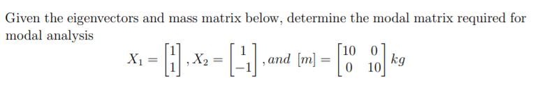 Solved Given the eigenvectors and mass matrix below, | Chegg.com
