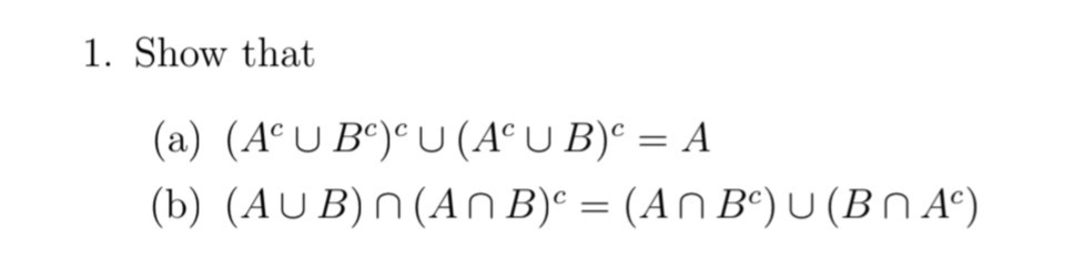 Solved 1. Show that (a) (Ac∪Bc)c∪(Ac∪B)c=A (b) | Chegg.com