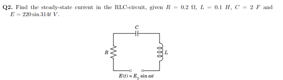 Solved Q2 Find The Steady State Current In The Rlc Circuit