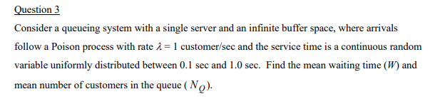 Solved Question 3 Consider a queueing system with a single | Chegg.com