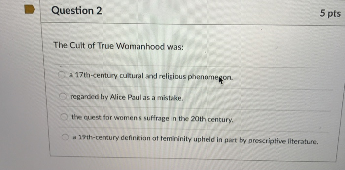 Solved Question 2 5 pts The Cult of True Womanhood was: O a | Chegg.com