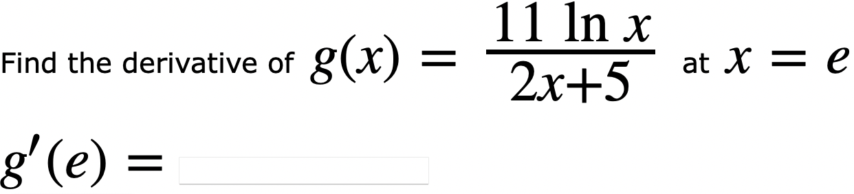 Solved Find the derivative of g(x)=2x+511lnx at x=e g′(e)= | Chegg.com