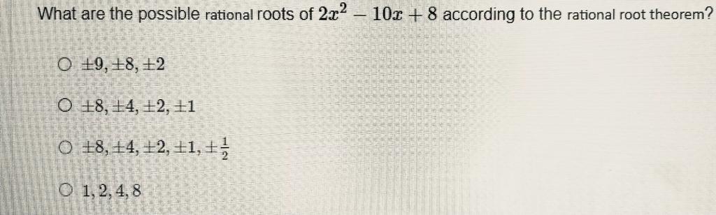 Solved What are the possible rational roots of 2x2−10x+8 | Chegg.com