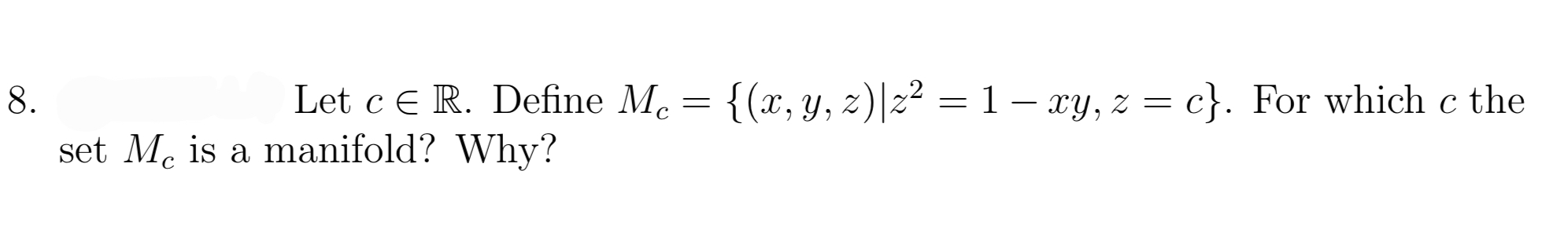 Solved 8. Let c∈R. Define Mc={(x,y,z)∣z2=1−xy,z=c}. For | Chegg.com