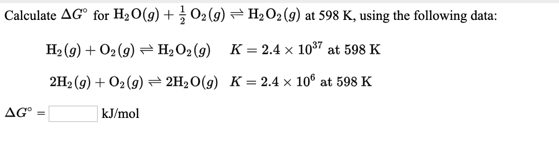 Solved Calculate AGⓇ for H2O(g) + O2(g) = H2O2(g) at 598 K, | Chegg.com