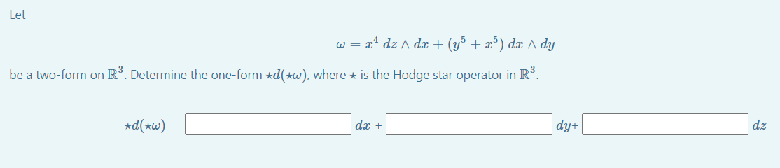 Solved ω=x4dz∧dx+(y5+x5)dx∧dy be a two-form on R3. Determine | Chegg.com