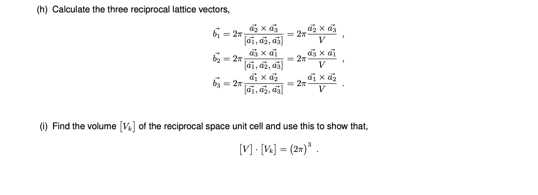Solved (h) Calculate the three reciprocal lattice vectors, | Chegg.com