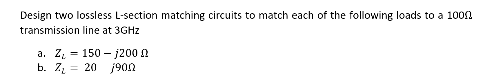 Solved Design two lossless L-section matching circuits to | Chegg.com
