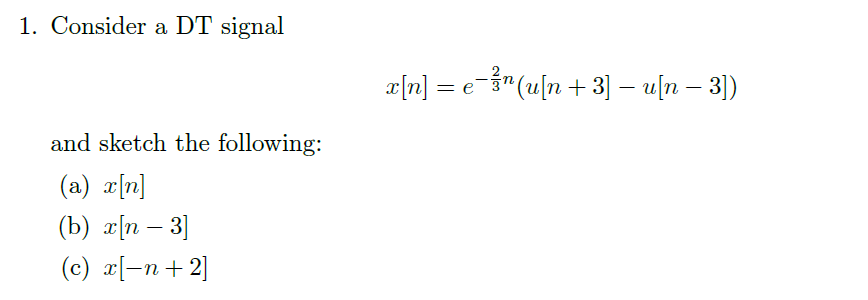 Solved 1. Consider a DT signal x[n] = e-ýn (u[n + 3) – u[n – | Chegg.com