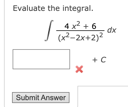 Solved Evaluate the integral. I the 4 x2 + 6 (x2–2x+2)2 dx + | Chegg.com