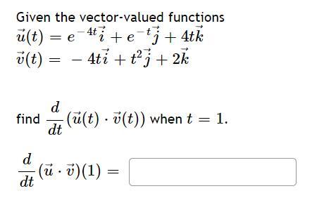 Solved Given the vector-valued functions u(t)=e−4ti+e−tj+4tk | Chegg.com