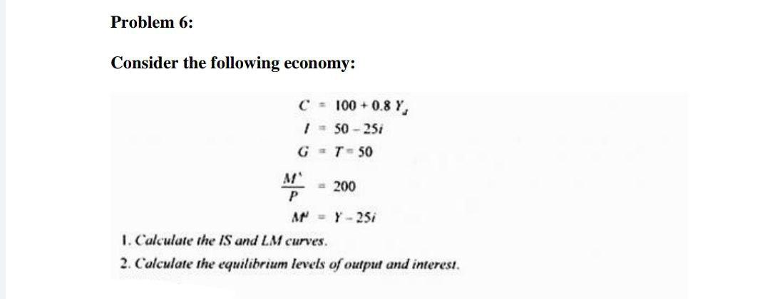 Solved Problem 6: Consider the following economy: C = 100+ | Chegg.com