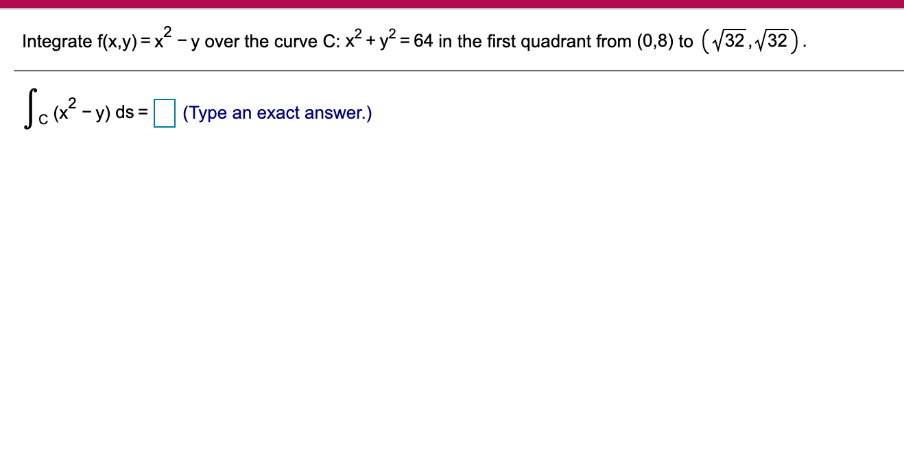 Solved = Integrate f(x,y)= x² - -y over the curve C: x² + y2 | Chegg.com