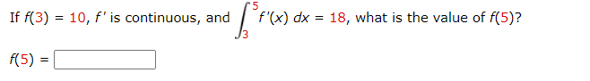 Solved If f(3)=10,f′ is continuous, and ∫35f′(x)dx=18, what | Chegg.com