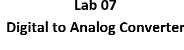 Solved Lab 07 Digital to Analog Converter Objective | Chegg.com