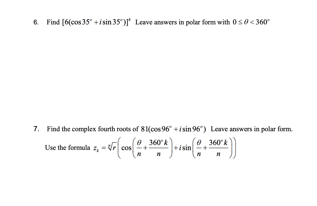 Solved 6. Find [6(cos 35° + i sin 35°)]* Leave answers in | Chegg.com