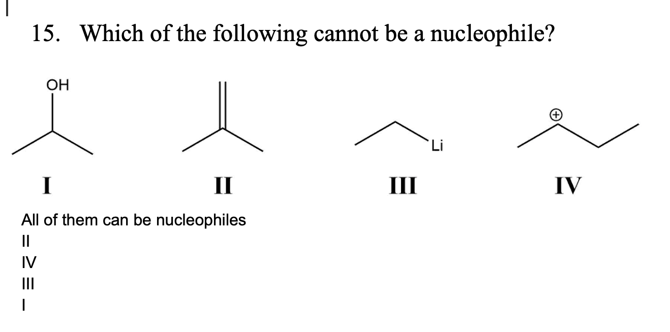 Solved 15. Which of the following cannot be a nucleophile? | Chegg.com