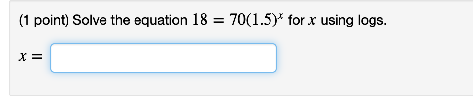 Solved (1 point) Solve the equation 18 = 70(1.5)* for x | Chegg.com
