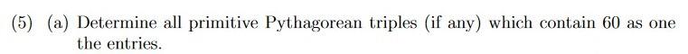 Solved (5) (a) Determine all primitive Pythagorean triples | Chegg.com