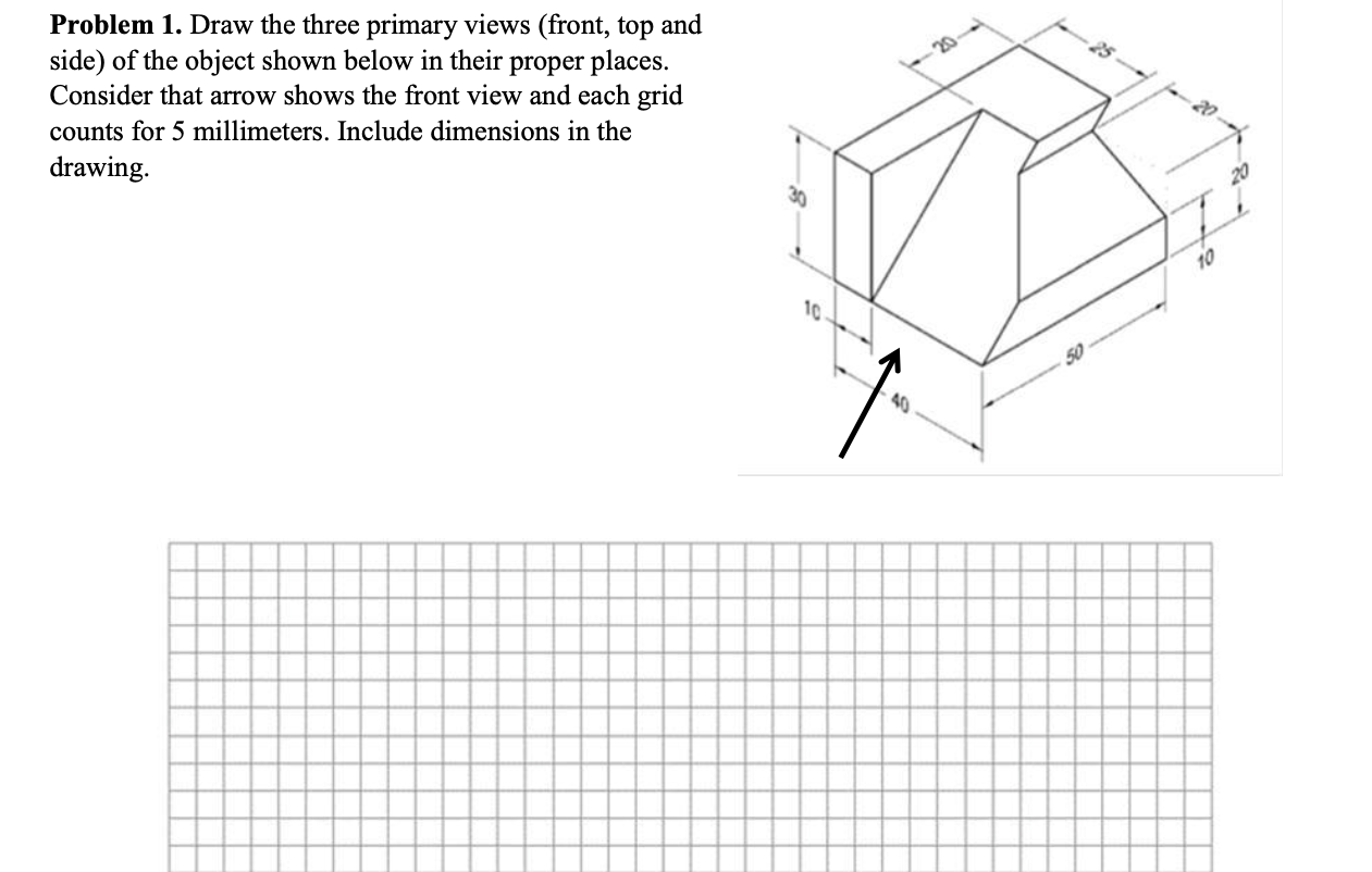 Solved Problem 1. Draw the three primary views (front, top | Chegg.com