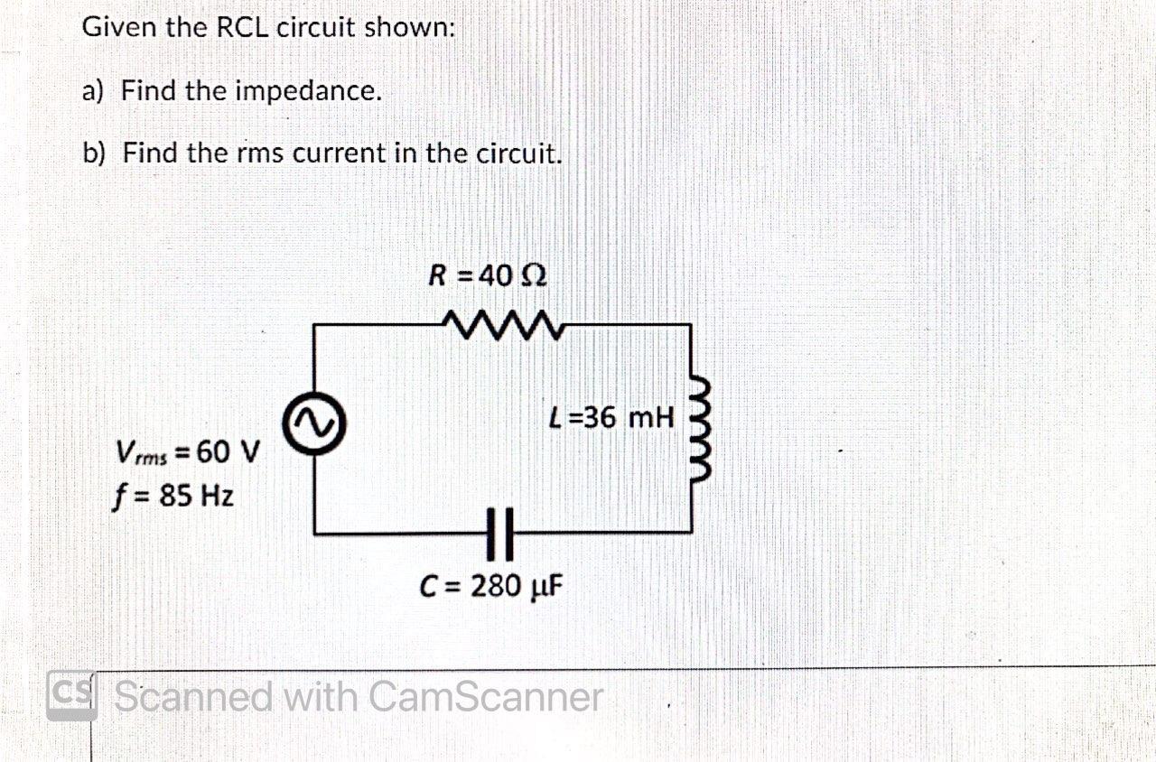 Solved Given the RCL circuit shown: a) Find the impedance. | Chegg.com