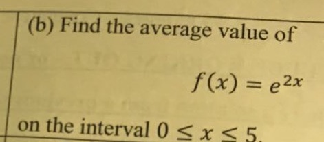 Solved (b) Find the average value of f(x) e2x on the | Chegg.com