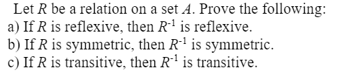 Solved Let R be a relation on a set A. Prove the following: | Chegg.com