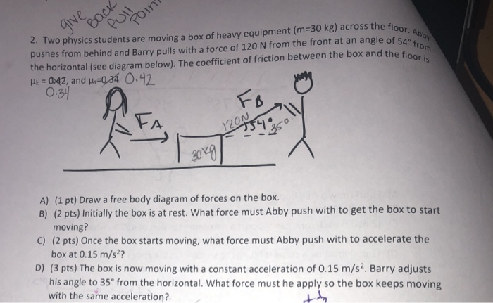 Solved 2. Two physics students are moving a box of heavy | Chegg.com