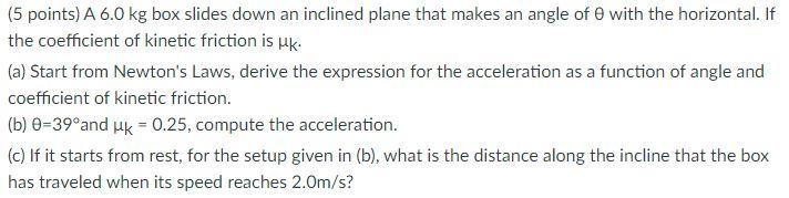 Solved (5 points) A 6.0 kg box slides down an inclined plane | Chegg.com