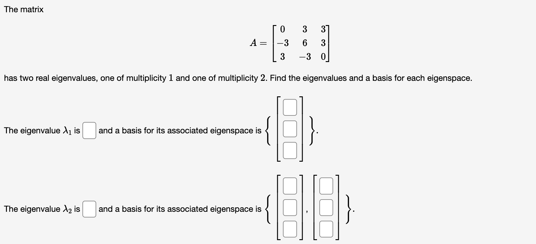 Solved The matrix A=⎣⎡0−3336−3330⎦⎤ has two real | Chegg.com