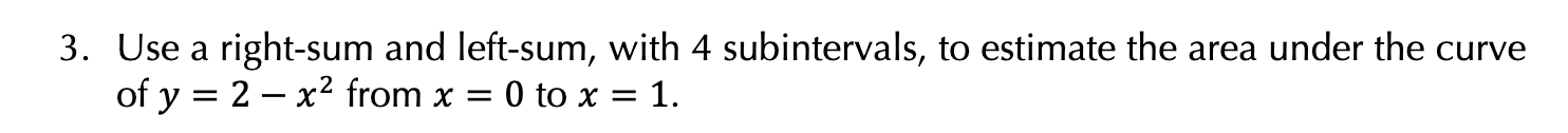 Solved 3. Use a right-sum and left-sum, with 4 subintervals, | Chegg.com